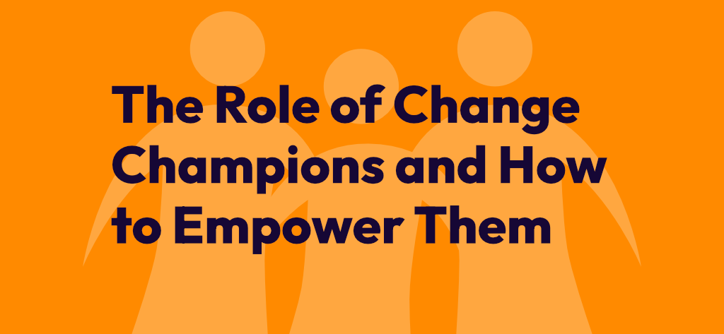 The Role of Change Champions and How to Empower Them - Good Change ...