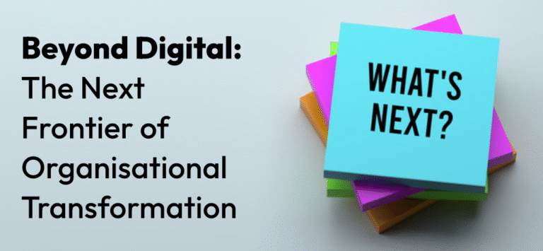 Beyond Digital: The Next Frontier of Organisational Transformation ...